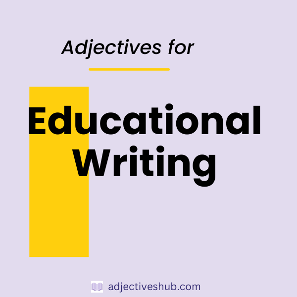 Effective Adjectives: Enhancing Educational Writing & Speech