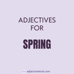 Describing Spring: Mastering Adjectives for the Vernal Season