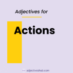 Adjectives Describing Actions: A Comprehensive Guide