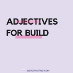 Adjectives to Describe 'Build': A Comprehensive Guide